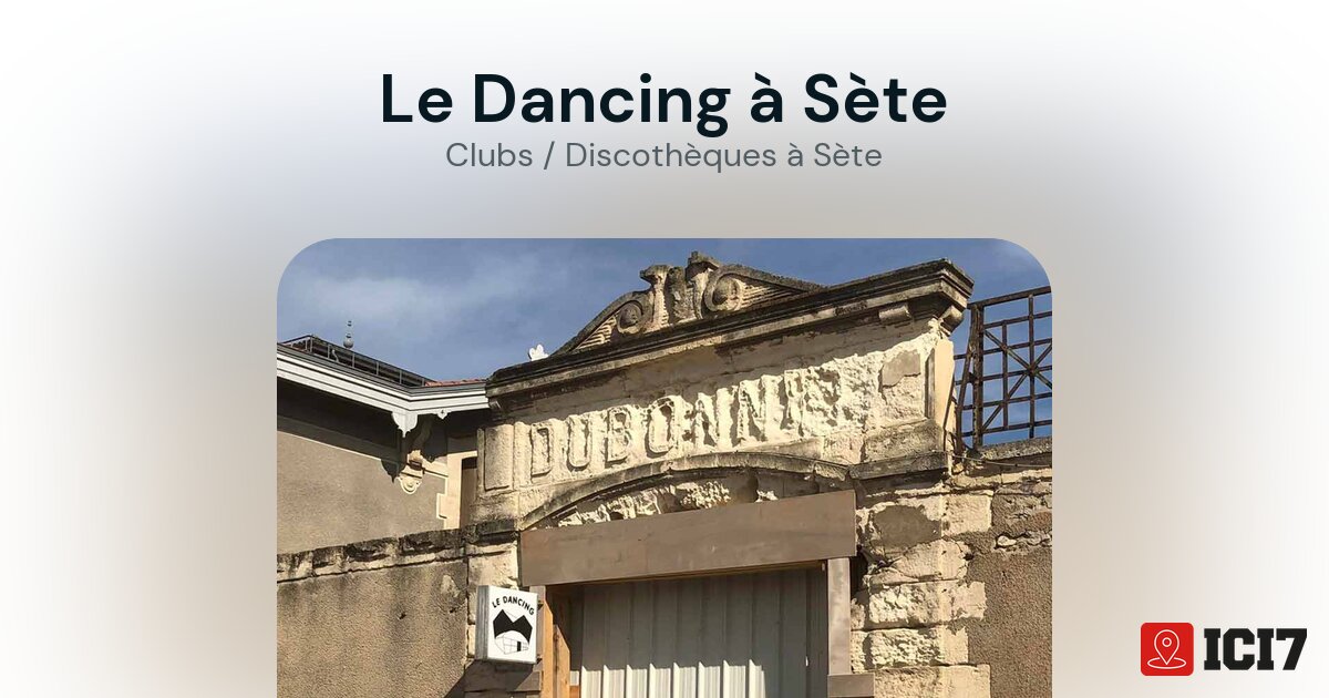 Le Dancing à Sète - Ici7.fr